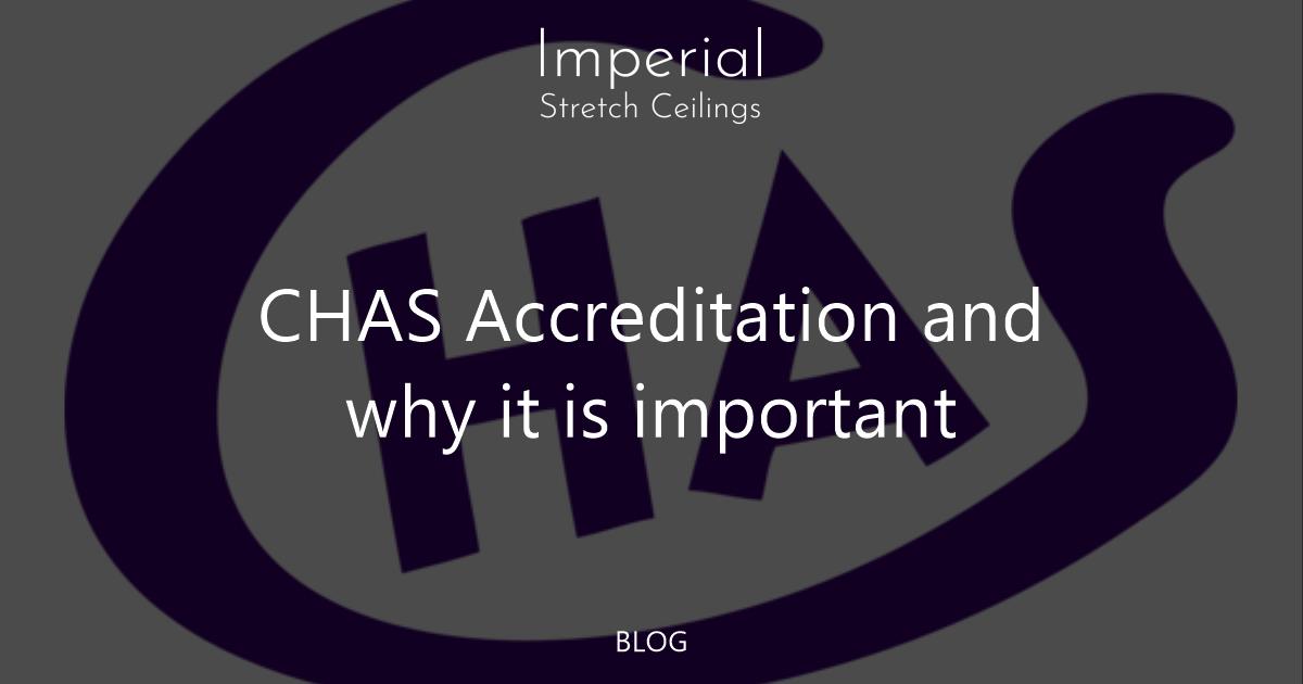 CHAS Accreditation and why it is important | Imperial Stretch Ceilings